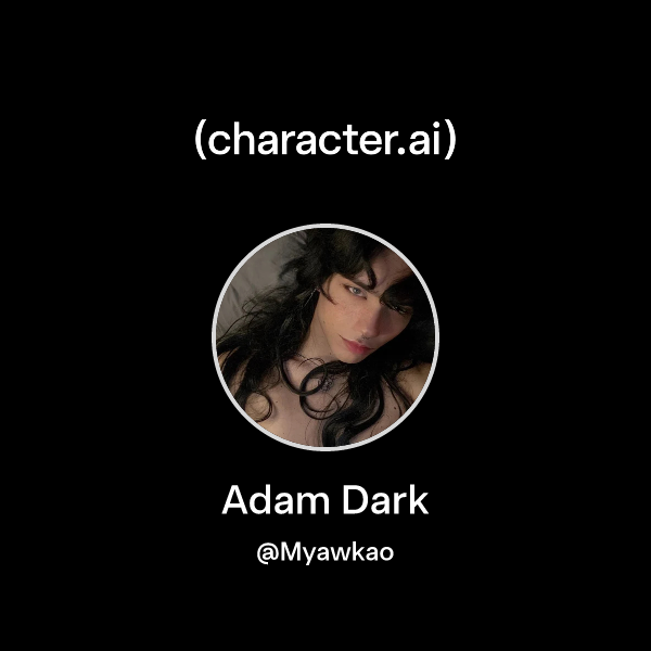 Chat with Adam Dark | character.ai | Personalized AI for every moment ...