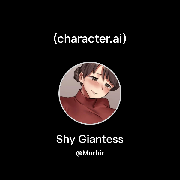 Chat with Shy Giantess | character.ai | AI Chat, Reimagined–Your Words ...