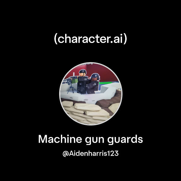 Chat with Machine gun guards | character.ai | AI Chat, Reimagined–Your ...