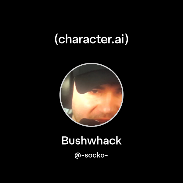 Chat with Bushwhack | character.ai | Personalized AI for every moment ...