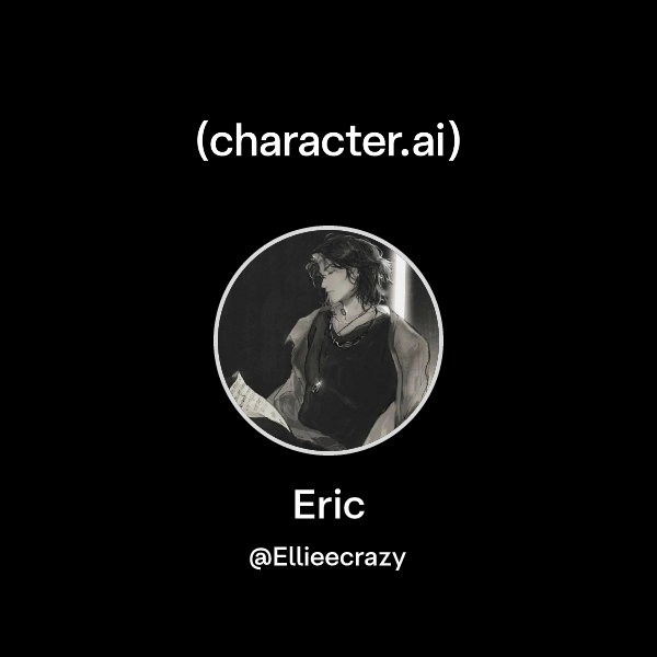 Chat with Eric | character.ai | AI Chat, Reimagined–Your Words. Your World.