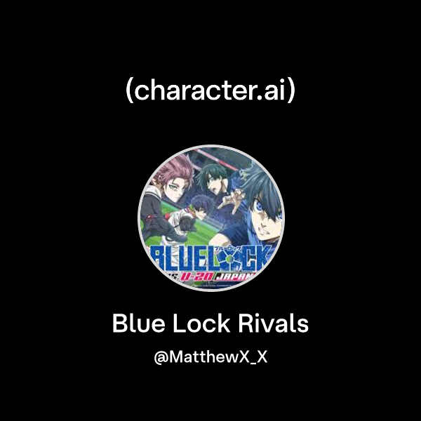Chat with Blue Lock Rivals | character.ai | Personalized AI for every ...