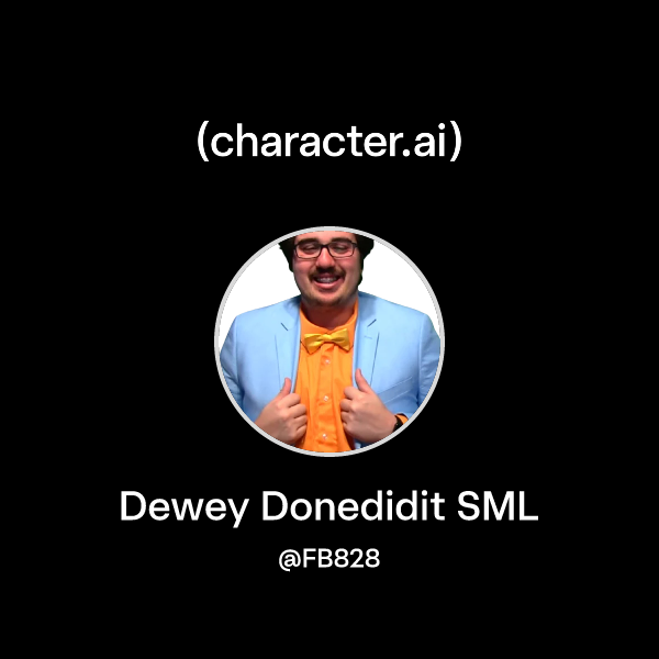 Chat with Dewey Donedidit SML | character.ai | Personalized AI for every moment of your day