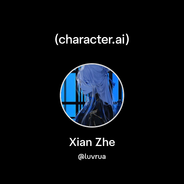 Chat with Xian Zhe | character.ai | AI Chat, Reimagined–Your Words ...