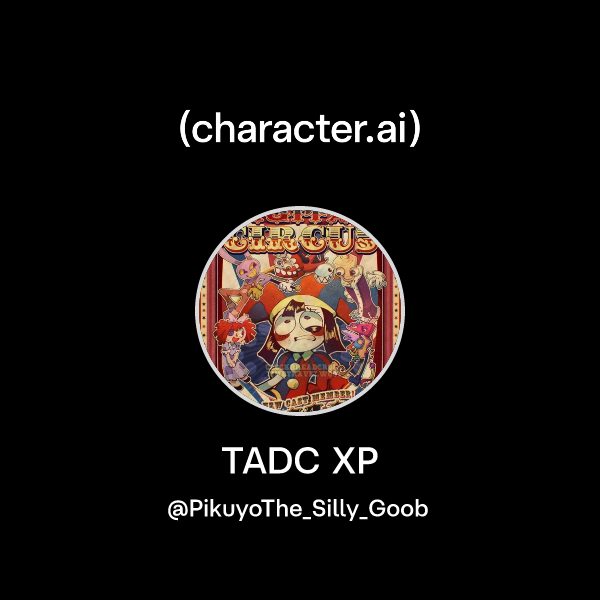 Chat with TADC XP | character.ai | AI Chat, Reimagined–Your Words. Your World.