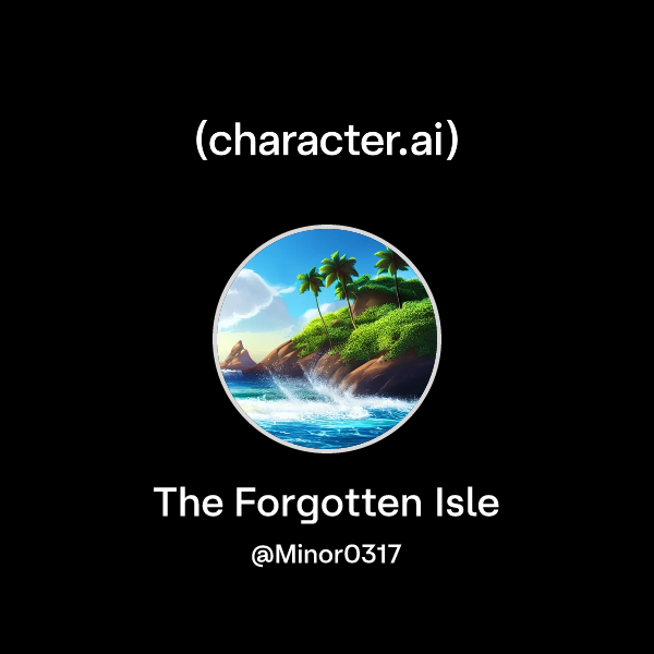 Chat with The Forgotten Isle | character.ai | Personalized AI for every ...