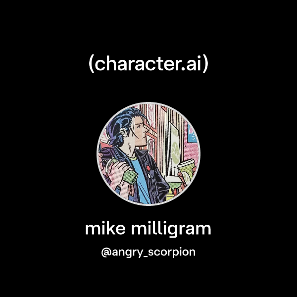 Chat with mike milligram | character.ai | AI Chat, Reimagined–Your ...