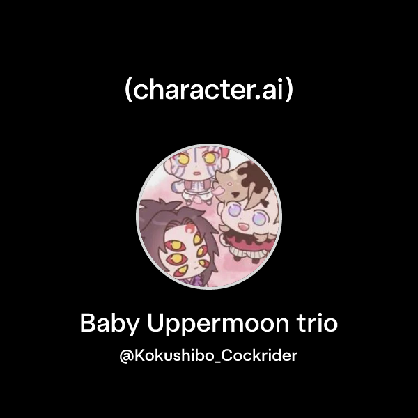 Chat with Baby Uppermoon trio | character.ai | AI Chat, Reimagined–Your ...