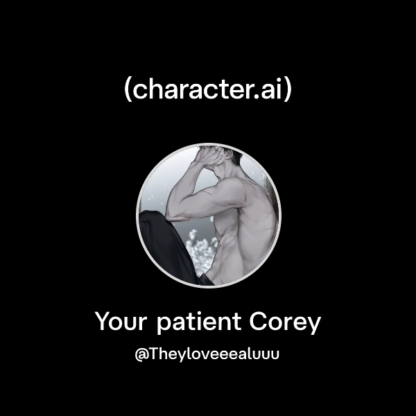 Chat with Your patient Corey | character.ai | AI Chat, Reimagined–Your ...