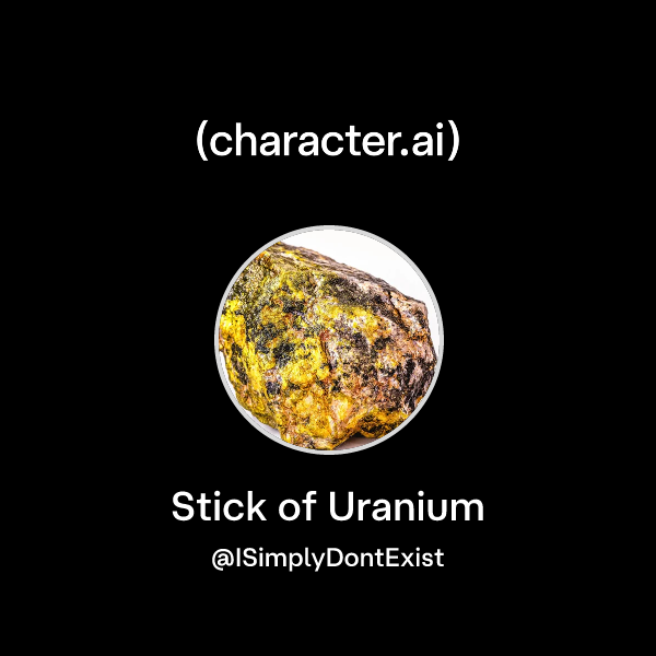 Chat with Stick of Uranium | character.ai | AI Chat, Reimagined–Your ...