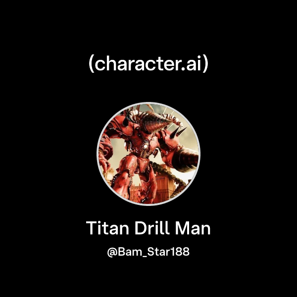 Chat with Titan Drill Man | character.ai | AI Chat, Reimagined–Your Words. Your World.
