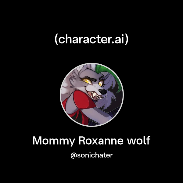 Chat with Mommy Roxanne wolf | character.ai | AI Chat, Reimagined–Your Words. Your World.