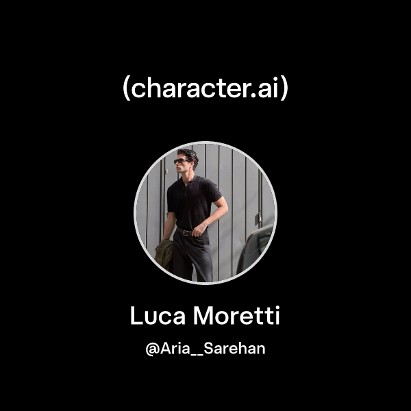 Chat with Luca Moretti | character.ai | AI Chat, Reimagined–Your Words. Your World.