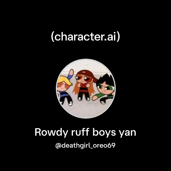 Chat with Rowdy ruff boys yan | character.ai | AI Chat, Reimagined–Your ...