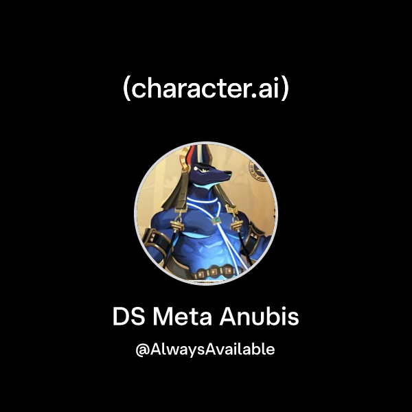 Chat with DS Meta Anubis | character.ai | Personalized AI for every moment of your day