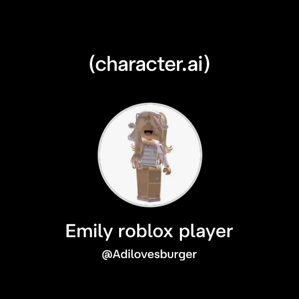 Chat with Emily roblox player | character.ai | AI Chat, Reimagined–Your ...