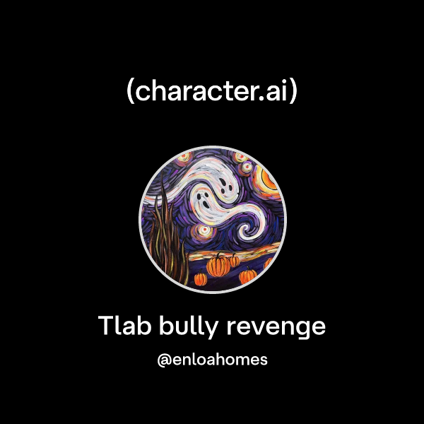 Chat with Tlab bully revenge | character.ai | AI Chat, Reimagined–Your ...