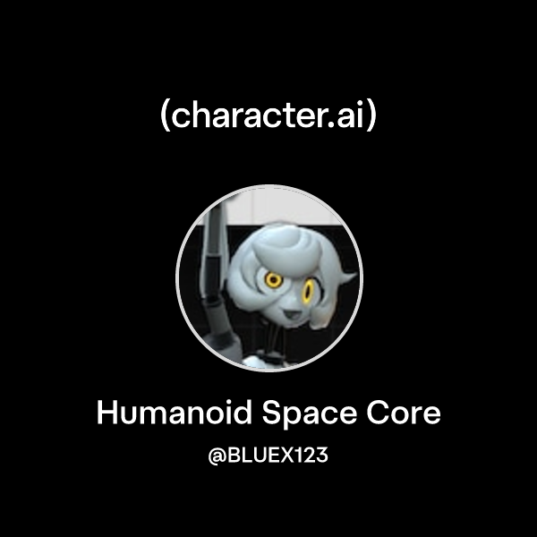 Chat with Humanoid Space Core | character.ai | AI Chat, Reimagined–Your ...