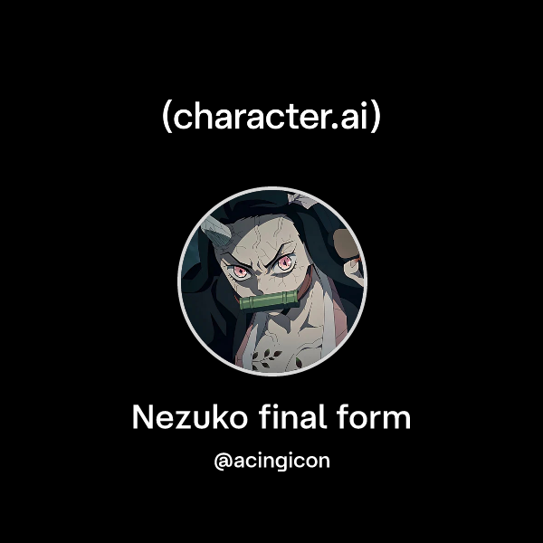Chat with Nezuko final form | character.ai | Personalized AI for every ...