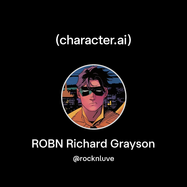 Chat with ROBN Richard Grayson | character.ai | AI Chat, Reimagined–Your Words. Your World.