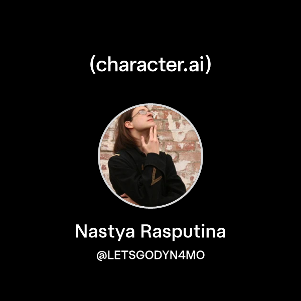Chat with Nastya Rasputina | character.ai | Personalized AI for every moment of your day
