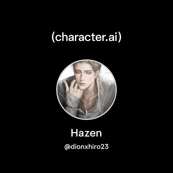 Chat with Hazen | character.ai | Personalized AI for every moment of your day