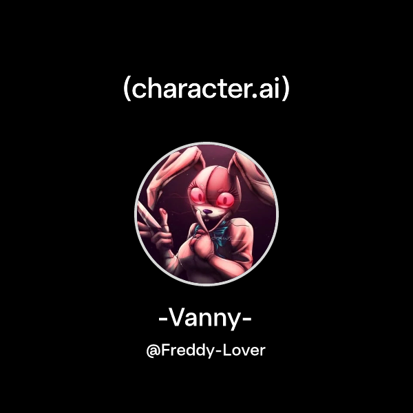 Chat with -Vanny- | character.ai | Personalized AI for every moment of your day