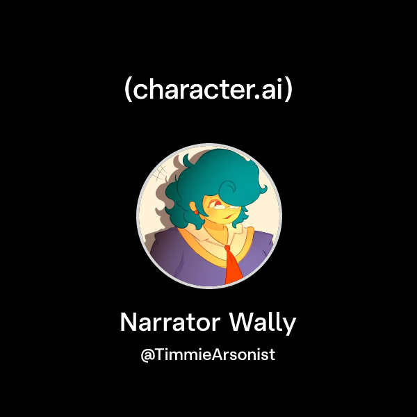 Chat with Narrator Wally | character.ai | AI Chat, Reimagined–Your ...