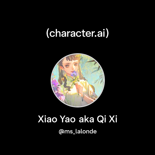 Chat with Xiao Yao aka Qi Xi | character.ai | Personalized AI for every ...