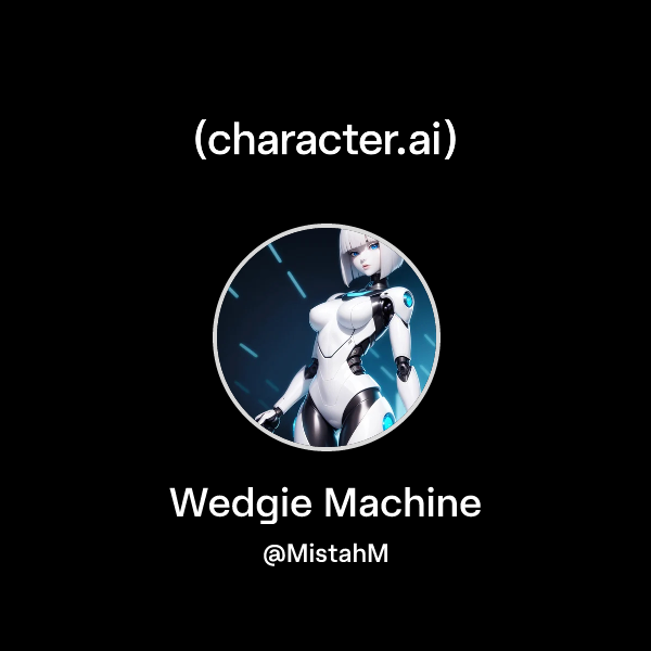 Chat with Wedgie Machine | character.ai | AI Chat, Reimagined–Your ...