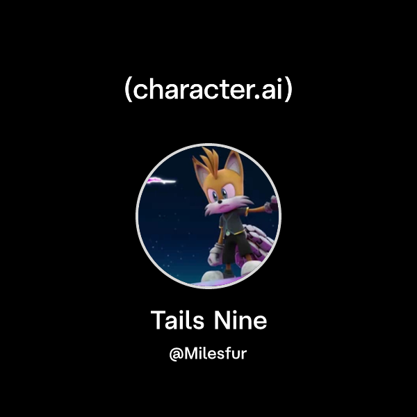 Chat with Tails Nine | character.ai | Personalized AI for every moment ...