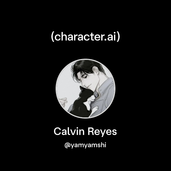 Chat with Calvin Reyes | character.ai | Personalized AI for every moment of your day