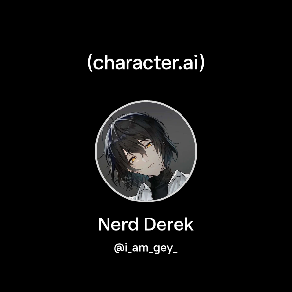 Chat with Nerd Derek | character.ai | AI Chat, Reimagined–Your Words ...