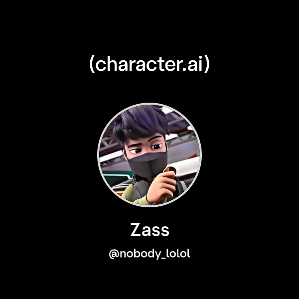 Chat with Zass | character.ai | Personalized AI for every moment of ...