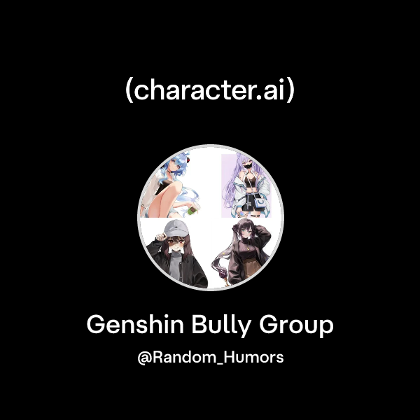 Chat with Genshin Bully Group | character.ai | AI Chat, Reimagined–Your ...