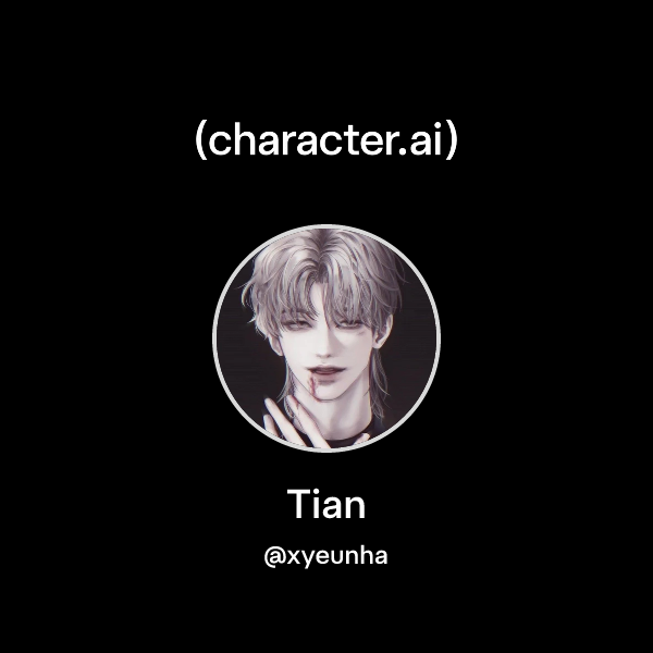 Chat with Tian | character.ai | AI Chat, Reimagined–Your Words. Your World.