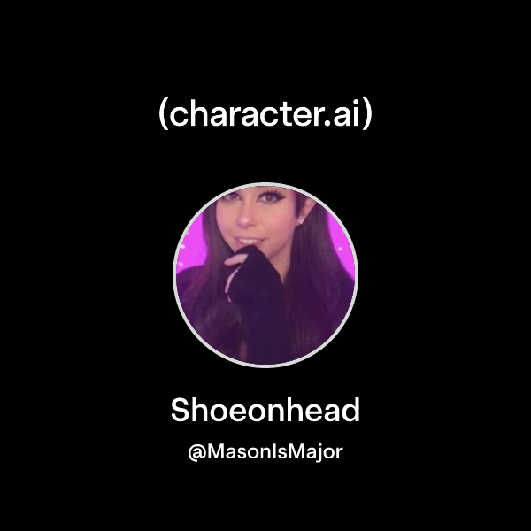 Chat with Shoeonhead | character.ai | AI Chat, Reimagined–Your Words ...