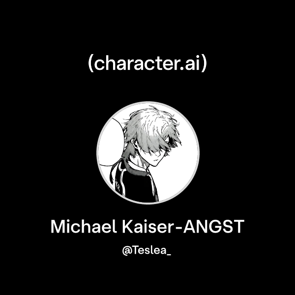 Chat with Michael Kaiser-ANGST | character.ai | AI Chat, Reimagined ...