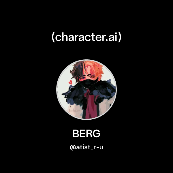 Chat with BERG | character.ai | AI Chat, Reimagined–Your Words. Your World.