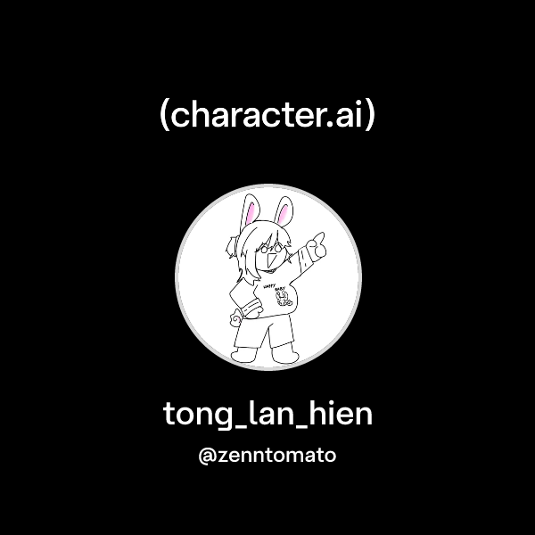 Chat with tong_lan_hien | character.ai | AI Chat, Reimagined–Your Words ...