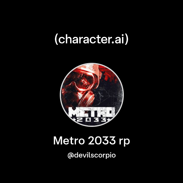 Chat with Metro 2033 rp | character.ai | AI Chat, Reimagined–Your Words ...
