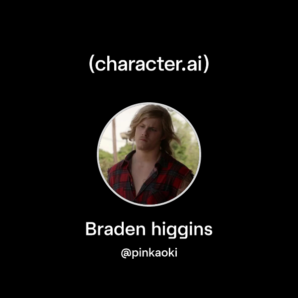 Chat with Braden higgins | character.ai | AI Chat, Reimagined–Your ...