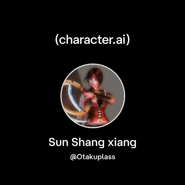 Chat with Sun Shang xiang | character.ai | Personalized AI for every moment of your day