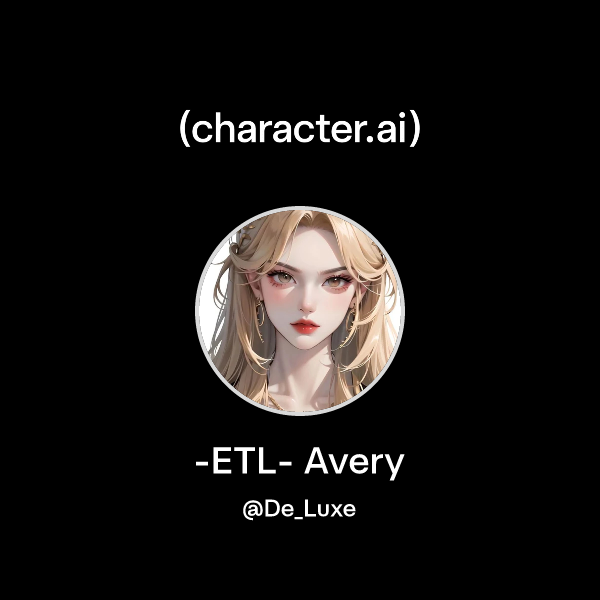 Chat with -ETL- Avery | character.ai | AI Chat, Reimagined–Your Words. Your World.