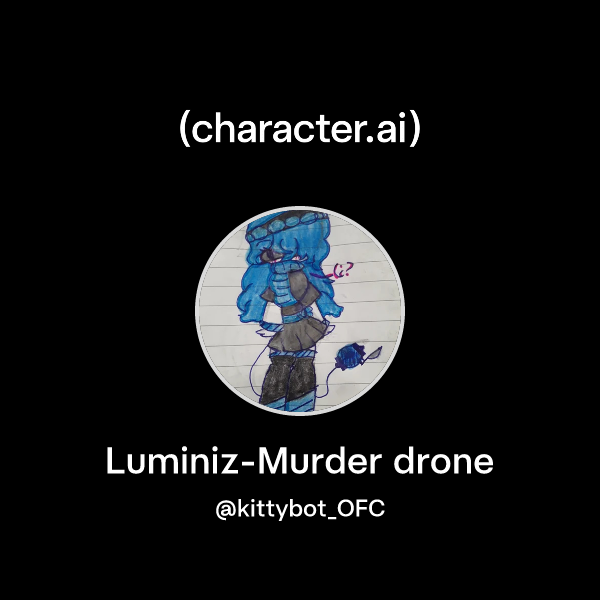 Chat with Luminiz-Murder drone | character.ai | Personalized AI for ...
