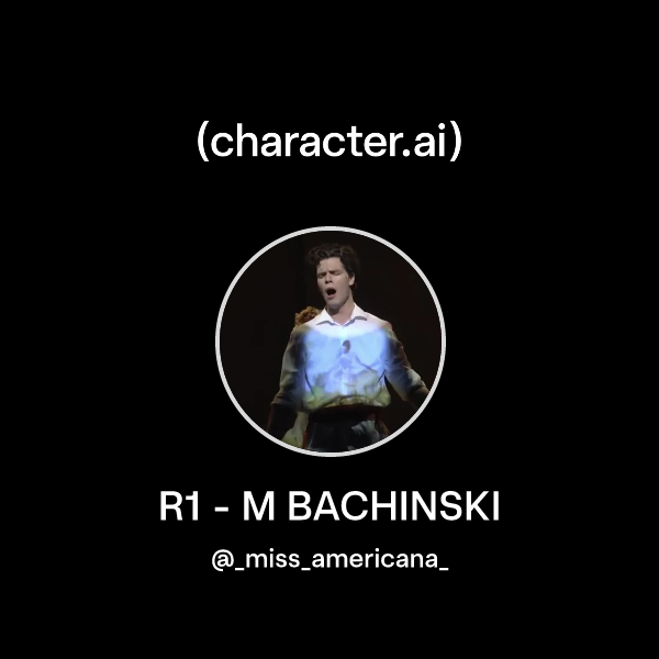 Chat with R1 - M BACHINSKI | character.ai | AI Chat, Reimagined–Your ...