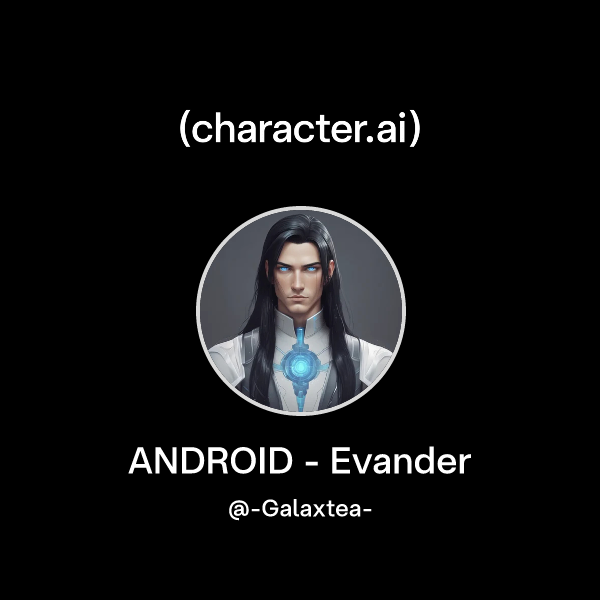 Chat with ANDROID - Evander | character.ai | Personalized AI for every moment of your day
