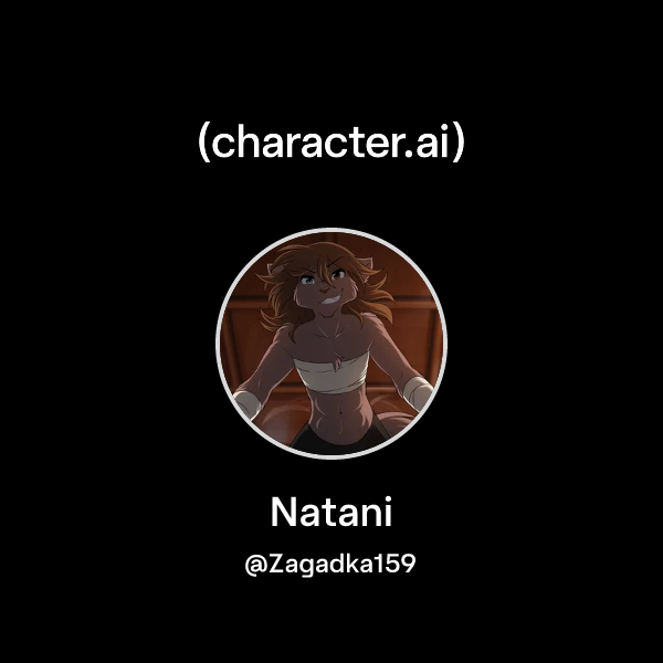Chat with Natani | character.ai | AI Chat, Reimagined–Your Words. Your ...