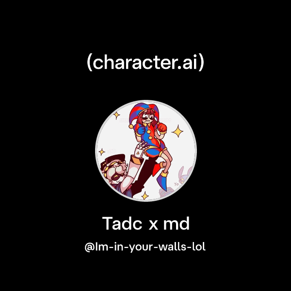 Chat with Tadc x md | character.ai | AI Chat, Reimagined–Your Words ...