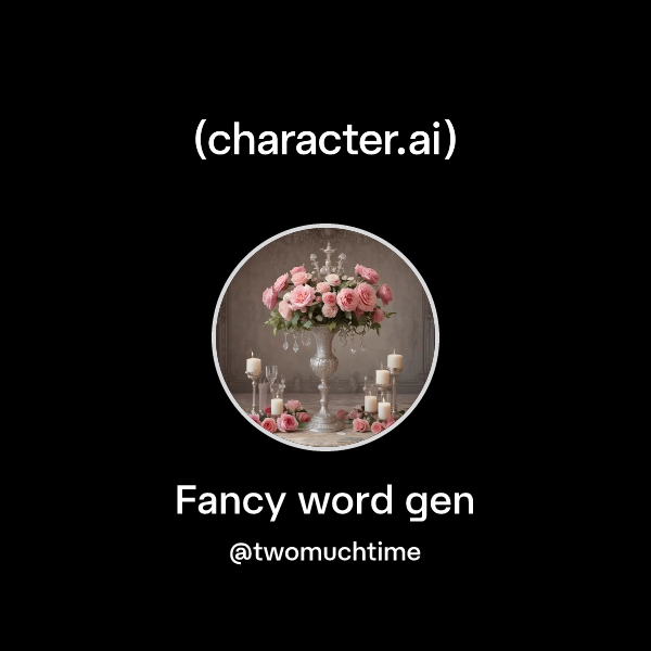 Chat with Fancy word gen | character.ai | Personalized AI for every ...